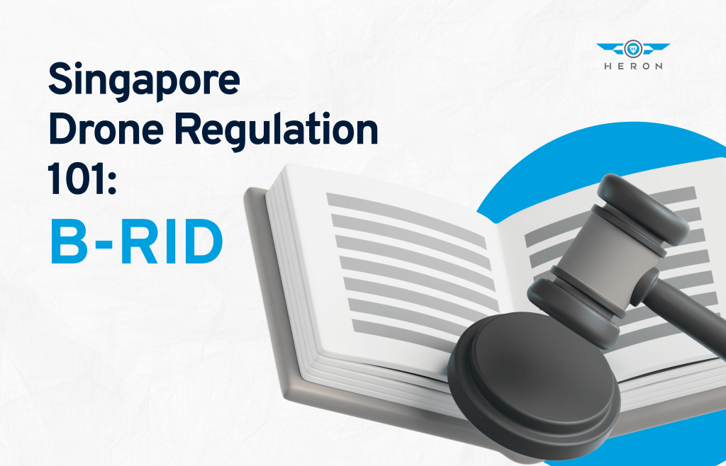 B-RID in Singapore: Full Guide to the New Drone Regulations - Heron ...